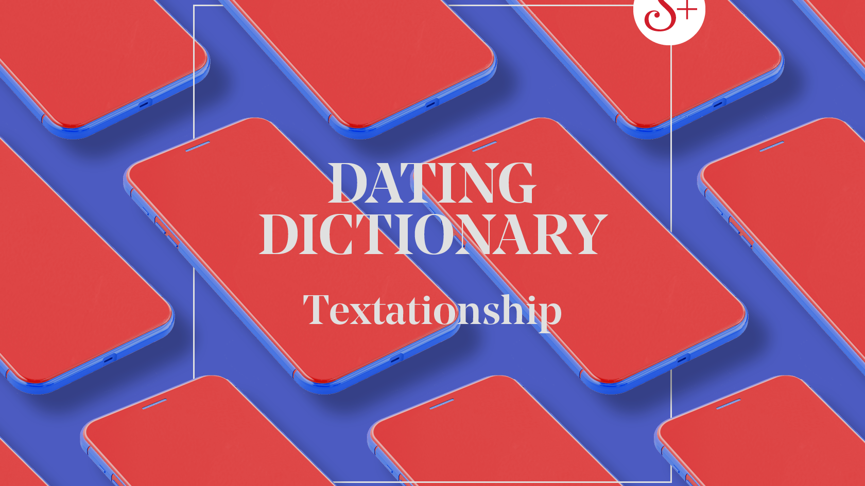 Dating Dictionary: what is a textationship? Dating Dictionary: what is a textationship?